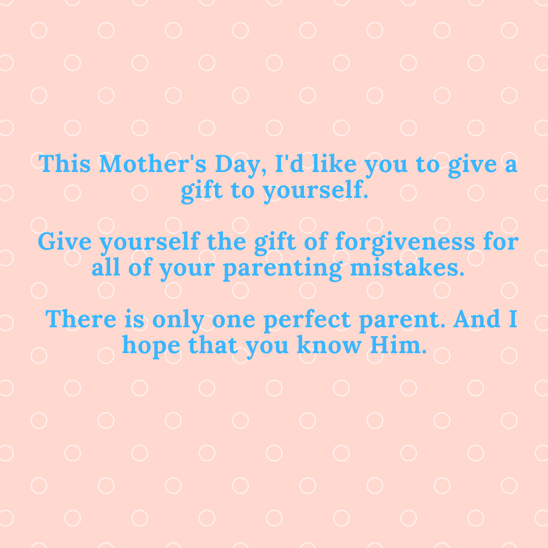 Forgive Yourself This Mother's Day